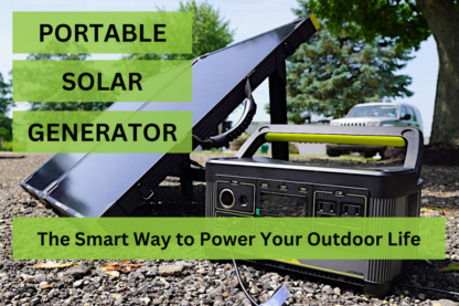 Portable Solar Generator - Smart Way to Power Your Outdoor Life